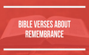 40 Bible Verses About Remembrance (With Popular Quotes) - Holy Bible Word