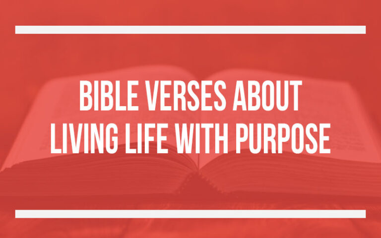 40 Bible Verses About Living Life With Purpose - Holy Bible Word
