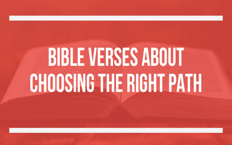 40 Bible Verses About Choosing The Right Path - Holy Bible Word