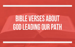 40 Bible Verses About God Leading Our Path - Holy Bible Word
