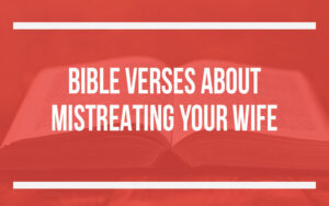 40 Bible Verses About Mistreating Your Wife - Holy Bible Word