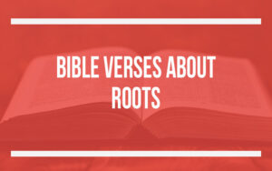 40 Bible Verses About Roots - Holy Bible Word