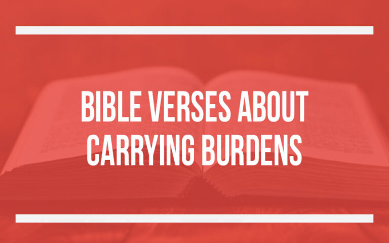 40 Bible Verses About Carrying Burdens - Holy Bible Word