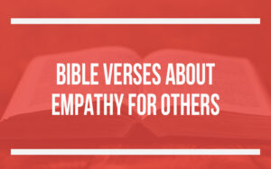 40 Bible Verses About Empathy For Others - Holy Bible Word