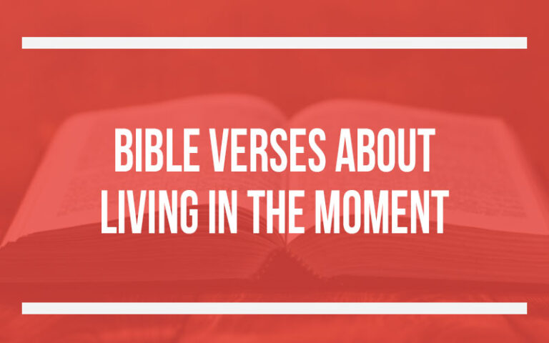 40 Bible Verses About Living In The Moment - Holy Bible Word