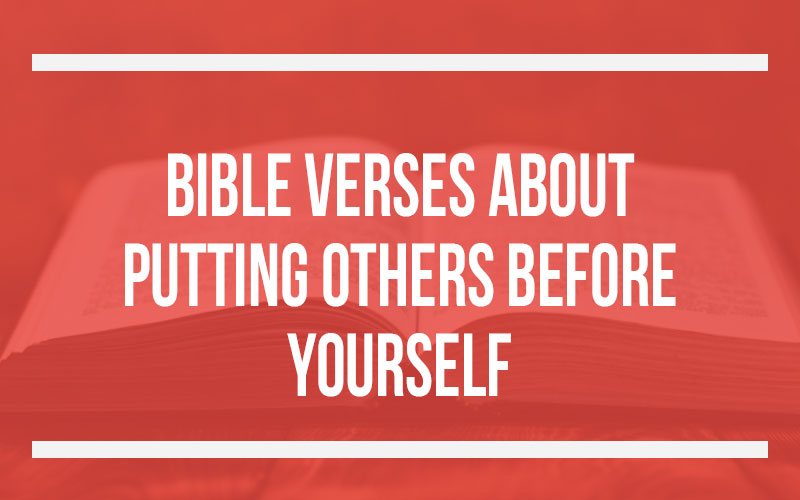 40 Bible Verses About Putting Others Before Yourself - Holy Bible Word