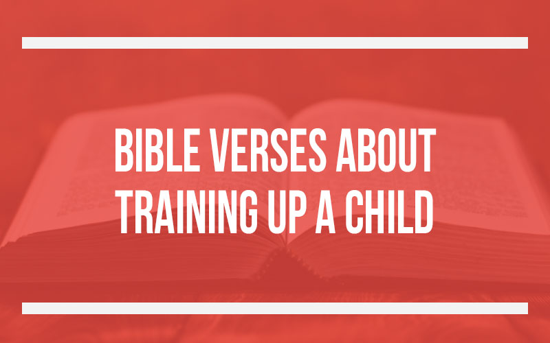 40 Bible Verses About Training Up A Child - Holy Bible Word