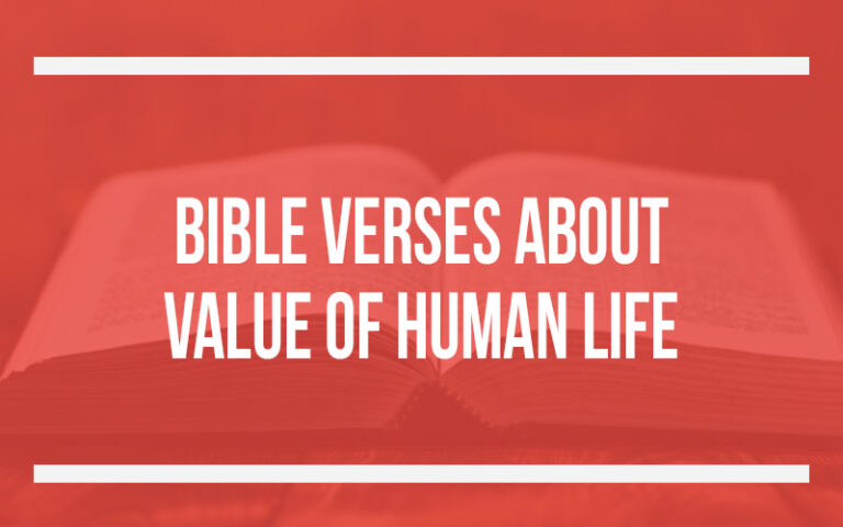 40 Bible Verses About Value Of Human Life - Holy Bible Word