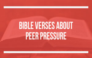 40 Bible Verses About Peer Pressure - Holy Bible Word