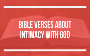 40 Bible Verses About Intimacy With God - Holy Bible Word